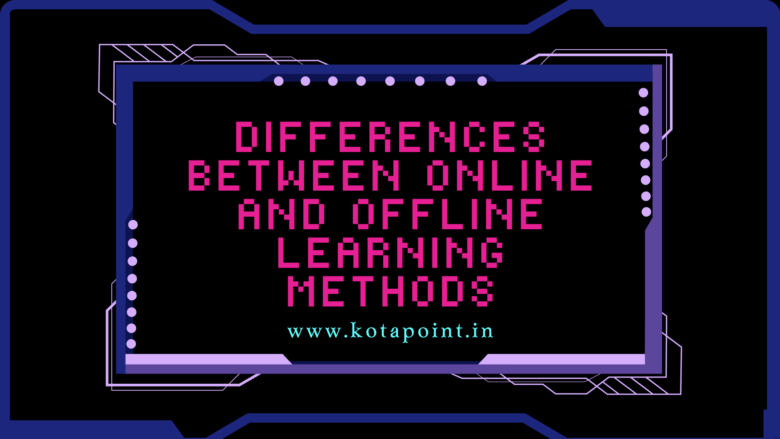 Differences between Online and Offline Learning Methods - KOTA POINT