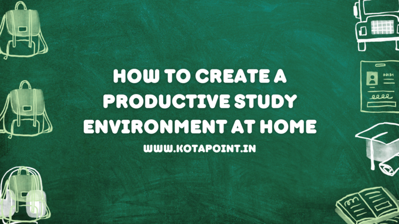 Title: How to Create a Productive Study Environment at Home - KOTA POINT