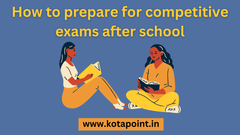 How to Prepare for Competitive Exams After School - KOTA POINT