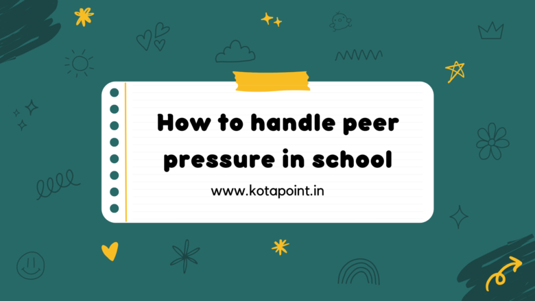 How to Handle Peer Pressure in School - KOTA POINT